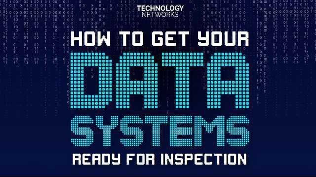 How to Get Your Data Systems Ready for Inspection | Technology Networks