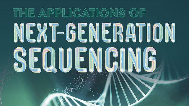 The Applications of Next-Generation Sequencing | Technology Networks