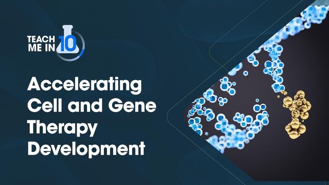 Teach Me in 10: Accelerating Cell and Gene Therapy Development Symposium | Technology Networks